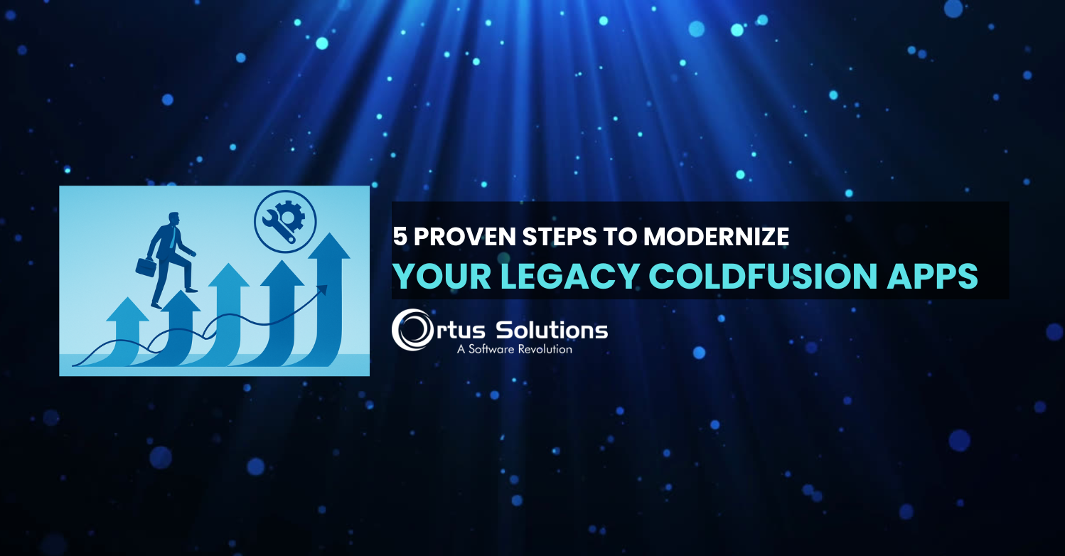 5 Proven Steps to Modernize Your Legacy ColdFusion Systems